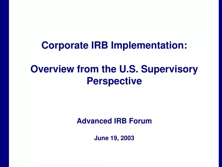 PPT - Corporate IRB Implementation: Overview from the U.S. Supervisory ...