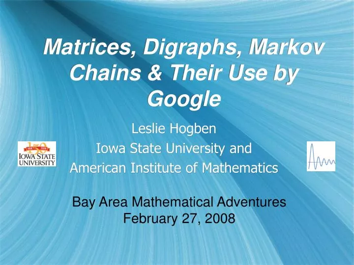 PPT - Matrices, Digraphs, Markov Chains & Their Use by Google ...