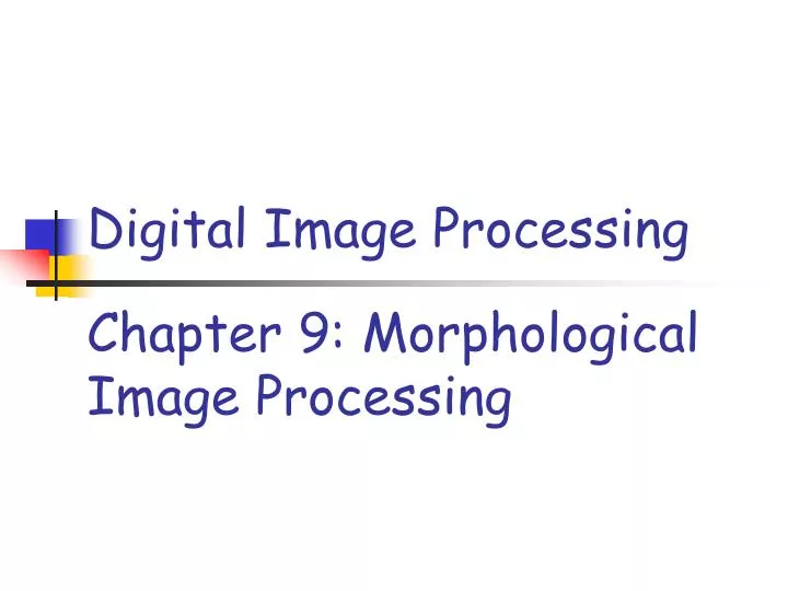PPT - Chapter 9: Morphological Image Processing PowerPoint Presentation - ID:258909