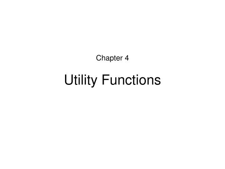 Ppt Chapter 4 Utility Functions Powerpoint Presentation Free Download Id 259358