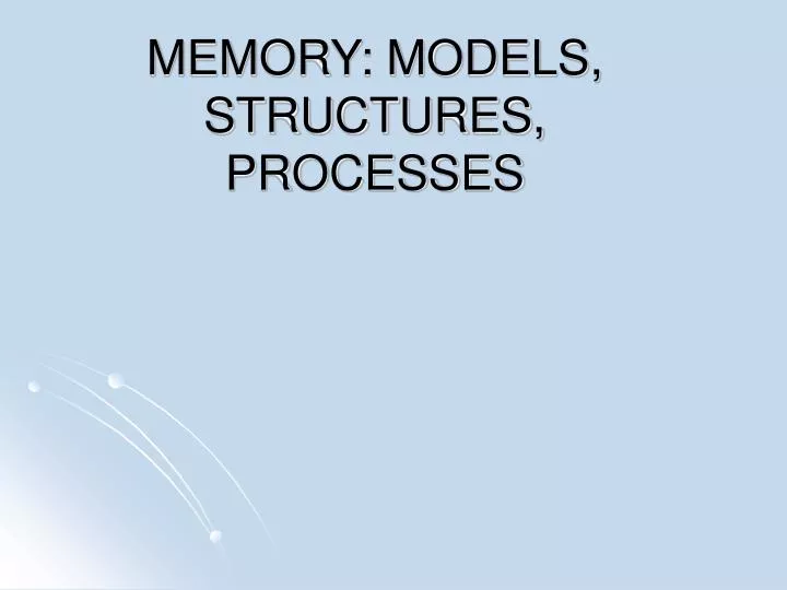 PPT - MEMORY: MODELS, STRUCTURES, PROCESSES PowerPoint Presentation ...