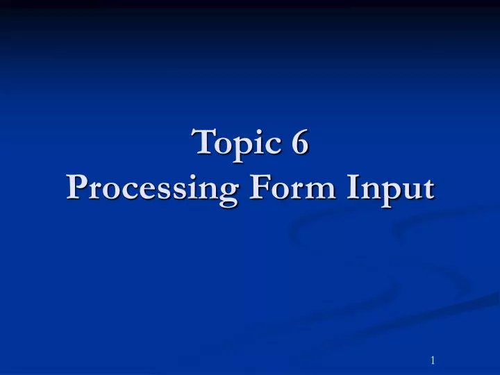 PPT - Topic 6 Processing Form Input PowerPoint Presentation, free ...