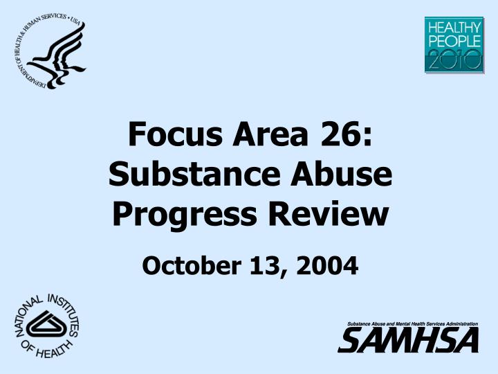 PPT - Focus Area 26: Substance Abuse Progress Review PowerPoint ...