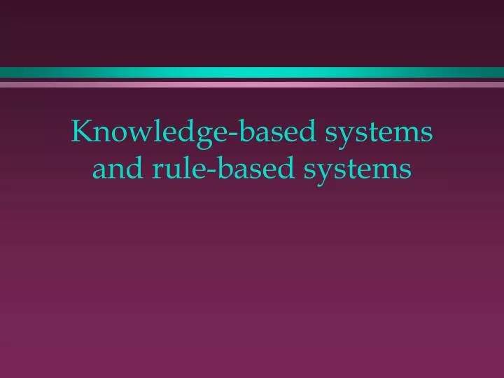 PPT - Knowledge-based systems and rule-based systems PowerPoint ...
