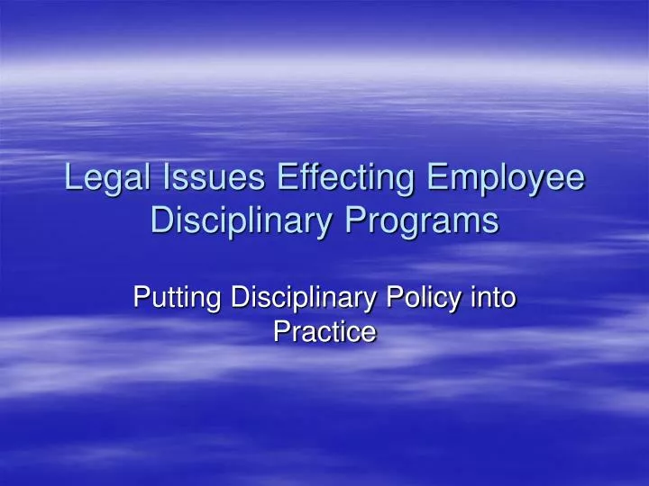 PPT - Legal Issues Effecting Employee Disciplinary Programs PowerPoint ...
