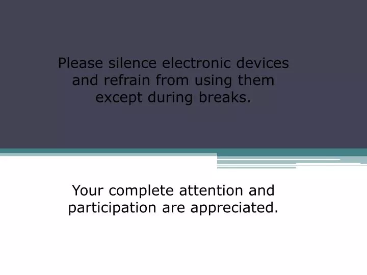 PPT - Please silence electronic devices and refrain from using them ...