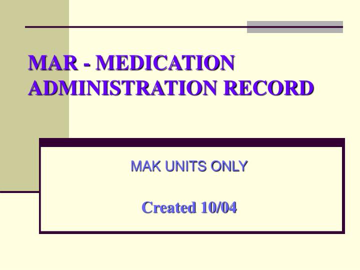 PPT - MAR - MEDICATION ADMINISTRATION RECORD PowerPoint Presentation ...