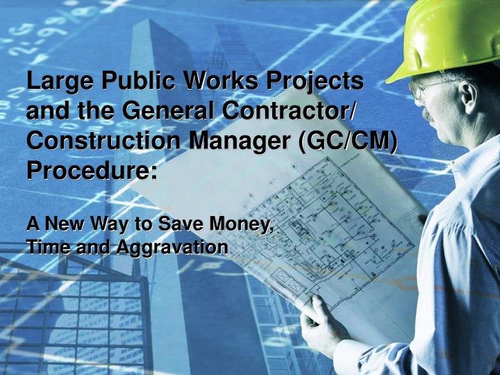 PPT - Large Public Works Projects and the General Contractor ...