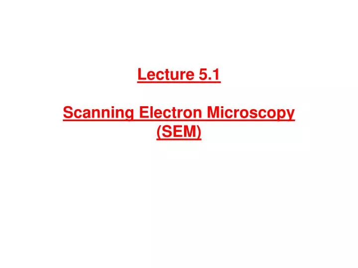 Ppt Lecture 51 Scanning Electron Microscopy Sem Powerpoint Presentation Id266512