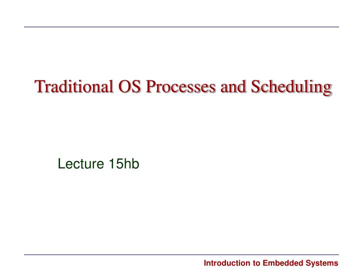 PPT - Traditional OS Processes and Scheduling PowerPoint Presentation ...