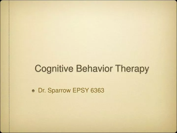PPT - Cognitive Behavior Therapy PowerPoint Presentation, free download ...