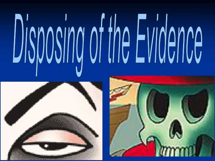 PPT - Disposing of the Evidence PowerPoint Presentation, free download ...