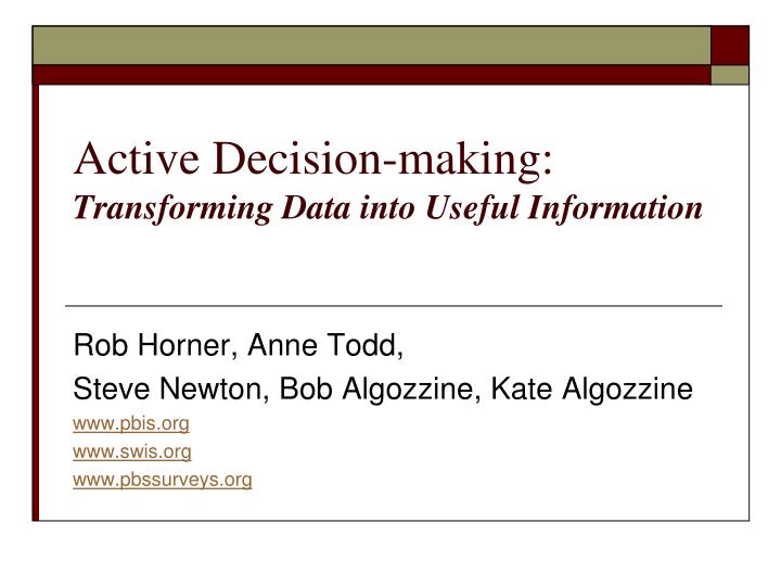 PPT - Active Decision-making: Transforming Data into Useful Information ...