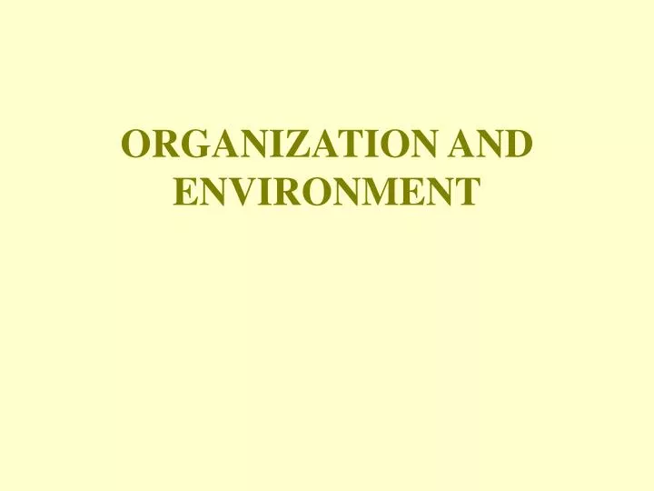 PPT - ORGANIZATION AND ENVIRONMENT PowerPoint Presentation, free ...