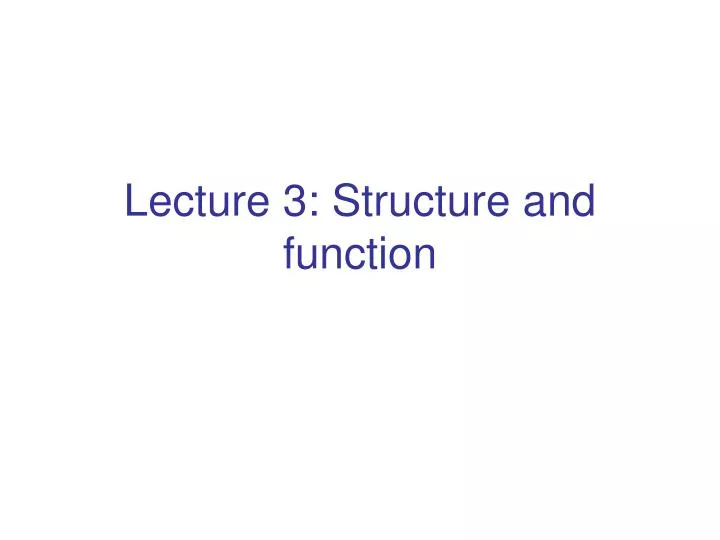 PPT - Lecture 3: Structure and function PowerPoint Presentation, free ...