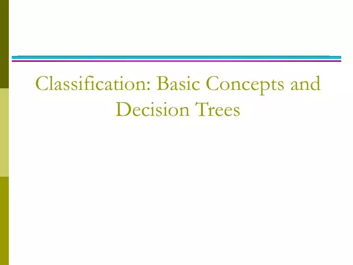 PPT - Classification: Basic Concepts and Decision Trees PowerPoint ...
