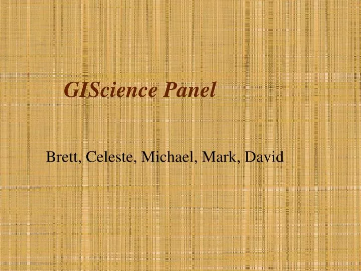 PPT - GIScience Panel PowerPoint Presentation, free download - ID:273155