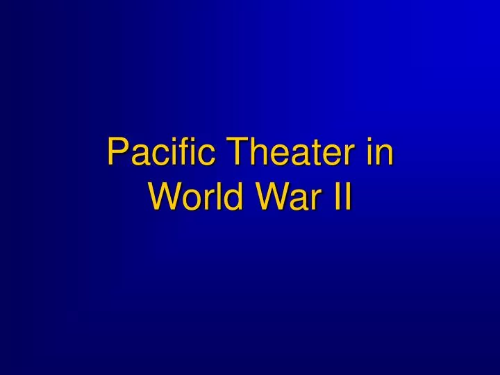 PPT - Pacific Theater in World War II PowerPoint Presentation, free ...