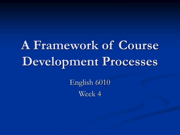 PPT - A Framework of Course Development Processes PowerPoint ...