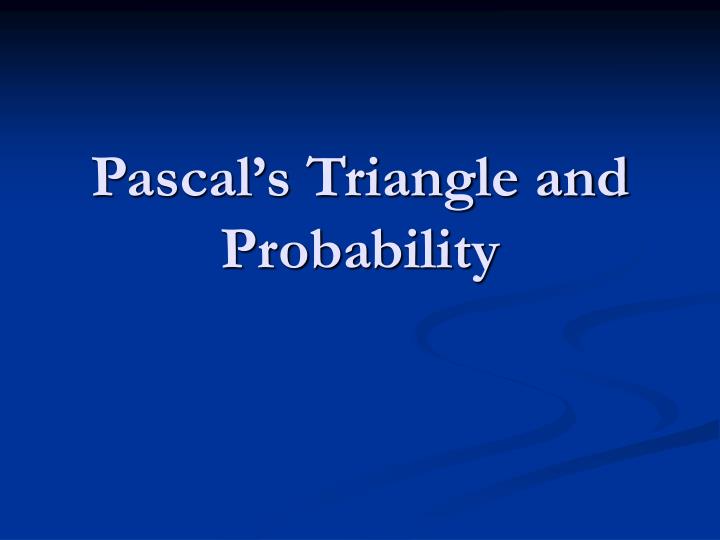 PPT - Pascal’s Triangle and Probability PowerPoint Presentation, free ...