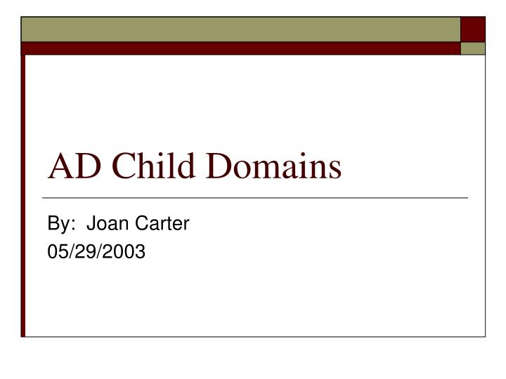 PPT - AD Child Domains PowerPoint Presentation, free download - ID:274306