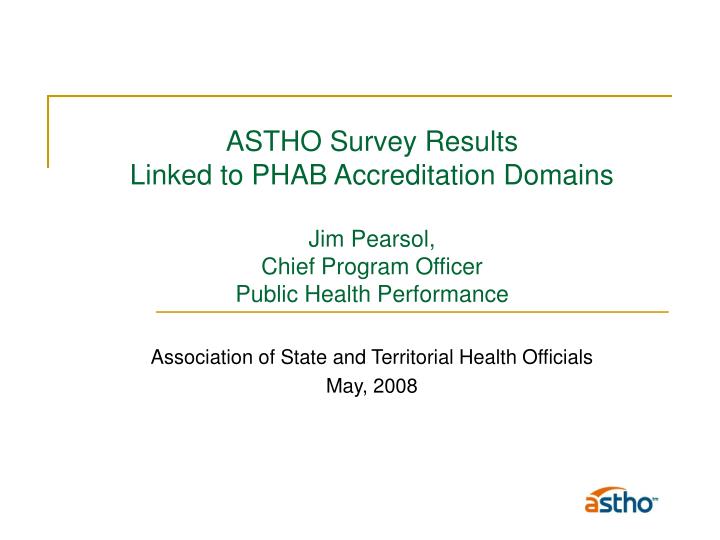 PPT - ASTHO Survey Results Linked to PHAB Accreditation Domains Jim ...