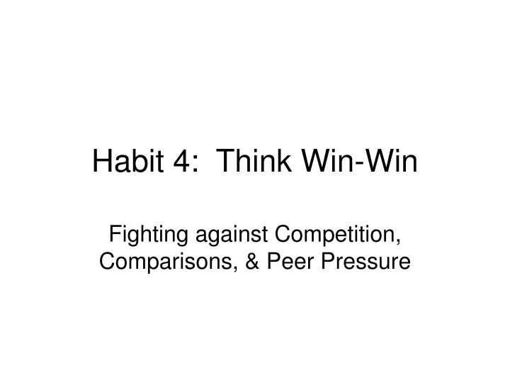 PPT - Habit 4: Think Win-Win PowerPoint Presentation, free download - ID:275596