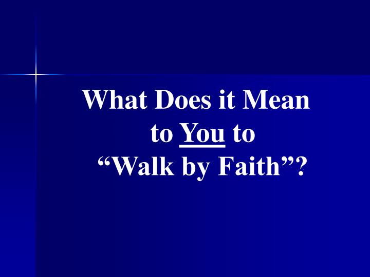 PPT - WALK BY FAITH PowerPoint Presentation - ID:275630