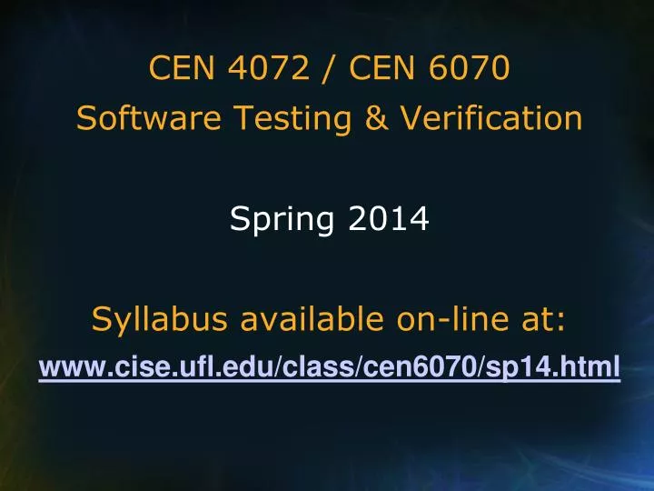PPT - CEN 4072 / CEN 6070 Software Testing & Verification Spring 2014 ...