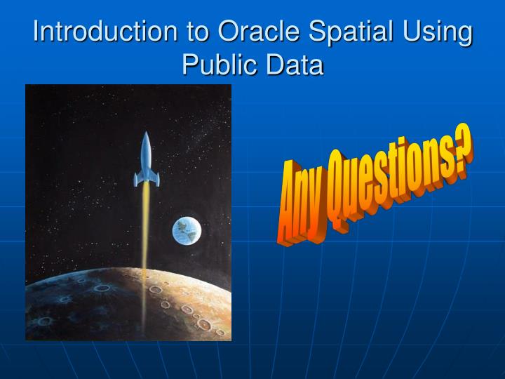 PPT - Introduction to Oracle Spatial Using Public Data PowerPoint ...