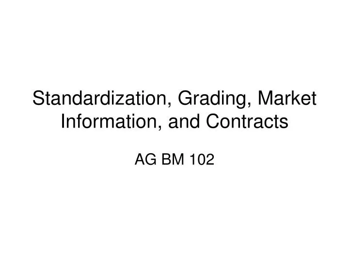 PPT - Standardization, Grading, Market Information, and Contracts ...