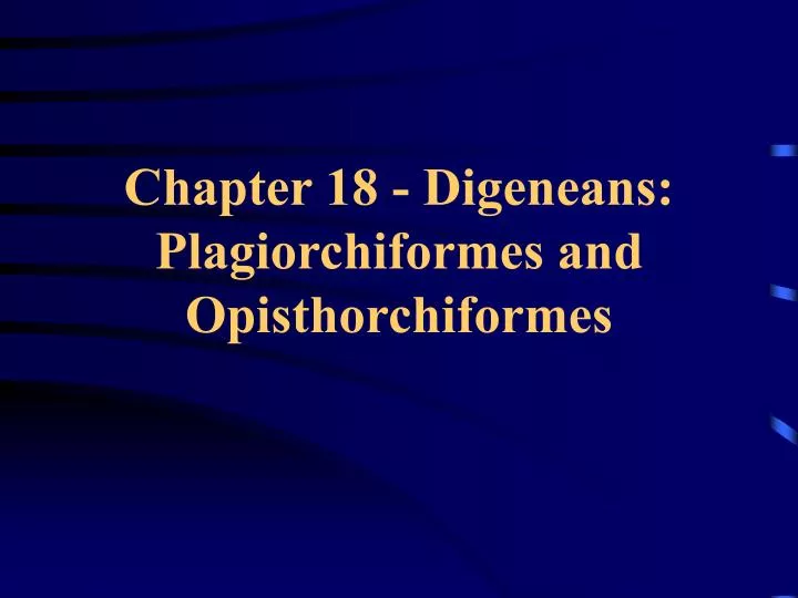 PPT - Chapter 18 - Digeneans: Plagiorchiformes and Opisthorchiformes ...