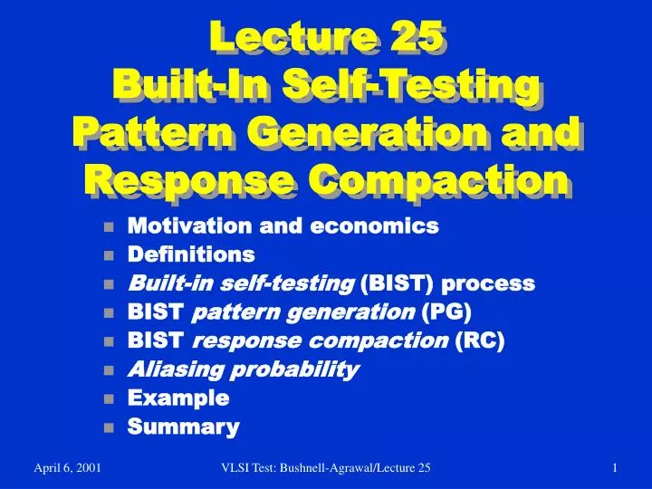 PPT - Lecture 25 Built-In Self-Testing Pattern Generation and Response ...