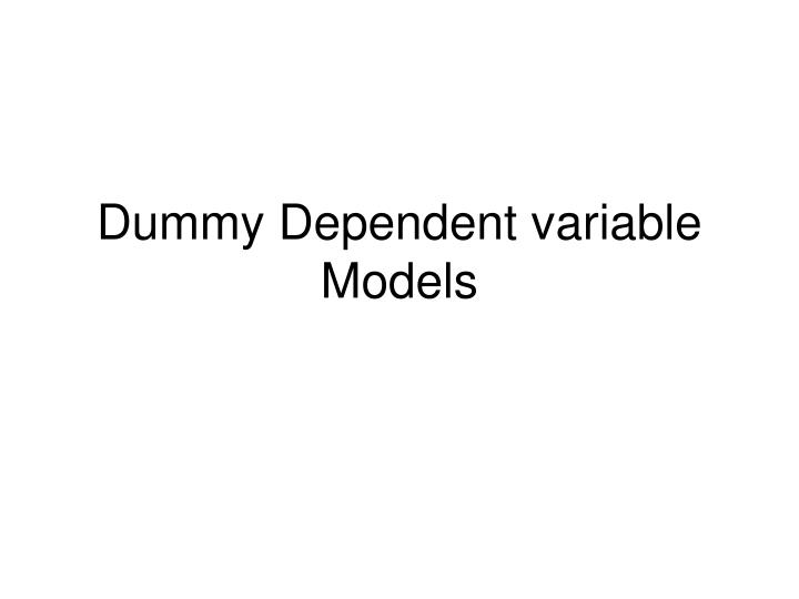 PPT - Dummy Dependent variable Models PowerPoint Presentation, free ...