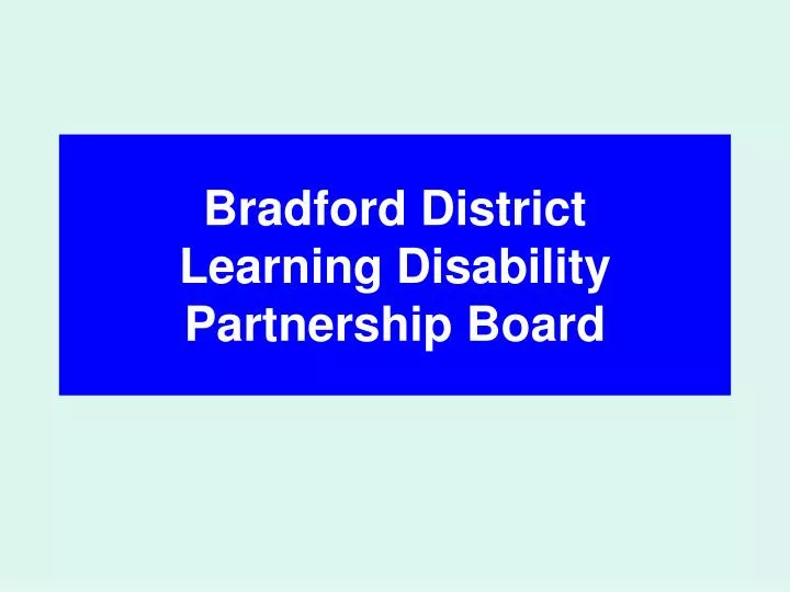 PPT - Bradford District Learning Disability Partnership Board ...