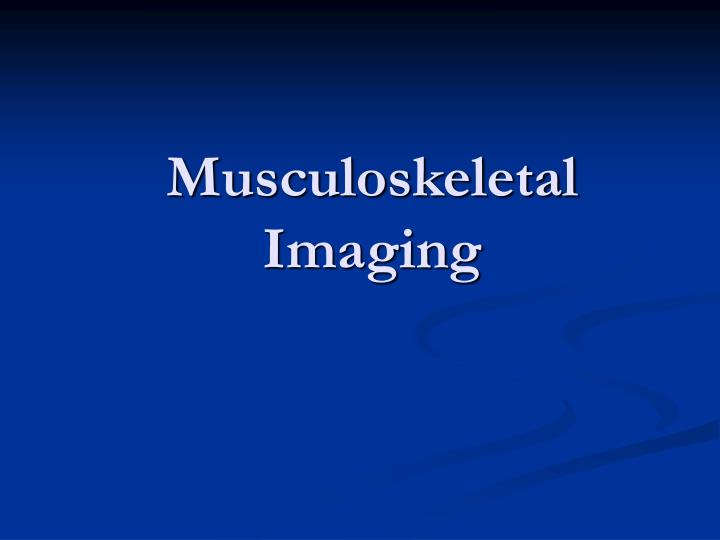 PPT - Musculoskeletal Imaging PowerPoint Presentation, free download ...