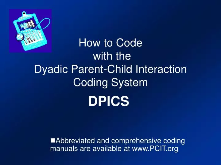 PPT - How to Code with the Dyadic Parent-Child Interaction Coding System PowerPoint Presentation ...