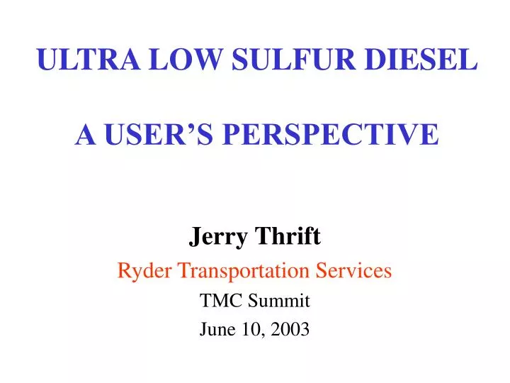 PPT - ULTRA LOW SULFUR DIESEL A USER’S PERSPECTIVE PowerPoint ...