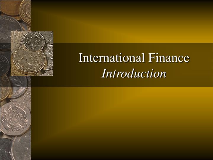 PPT - International Finance Introduction PowerPoint Presentation, free ...