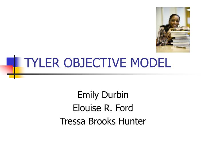 PPT - TYLER OBJECTIVE MODEL PowerPoint Presentation, free download - ID ...