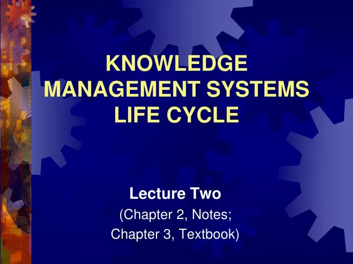 PPT - KNOWLEDGE MANAGEMENT SYSTEMS LIFE CYCLE PowerPoint Presentation ...