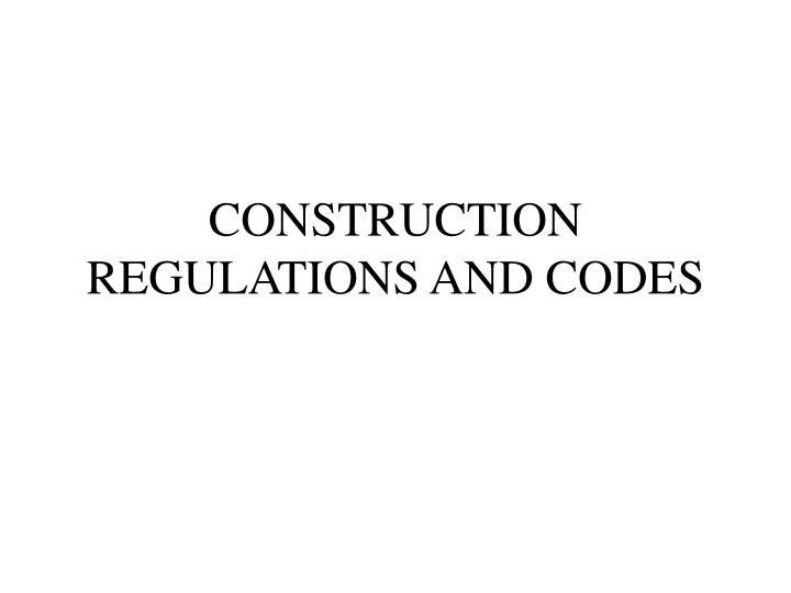 PPT - CONSTRUCTION REGULATIONS AND CODES PowerPoint Presentation, free ...