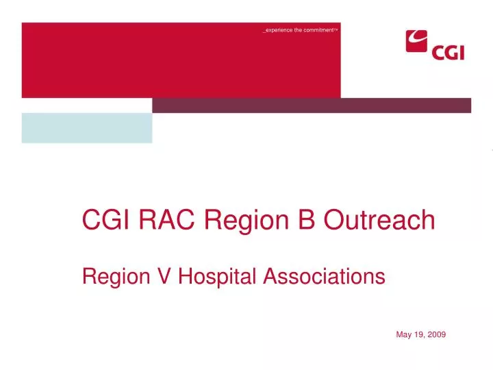 PPT - CGI RAC Region B Outreach Region V Hospital Associations ...