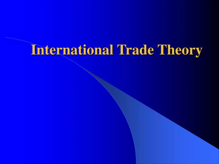 PPT - International Trade Theory PowerPoint Presentation, free download ...