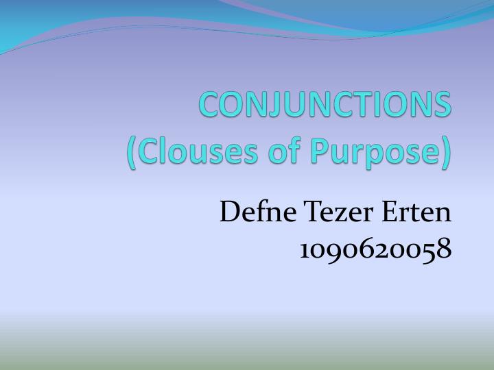 PPT - CONJUNCTIONS ( Clouses of Purpose ) PowerPoint Presentation, free ...