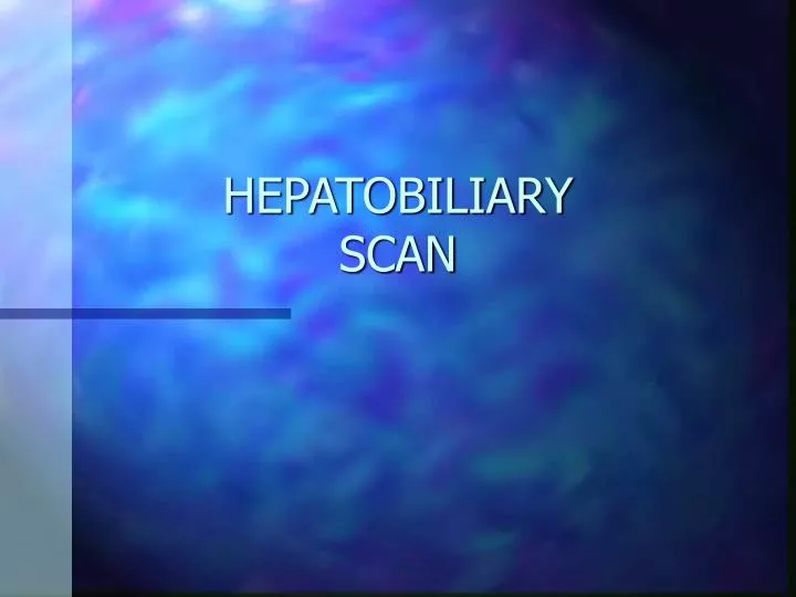 PPT - HEPATOBILIARY SCAN PowerPoint Presentation, free download - ID:297330
