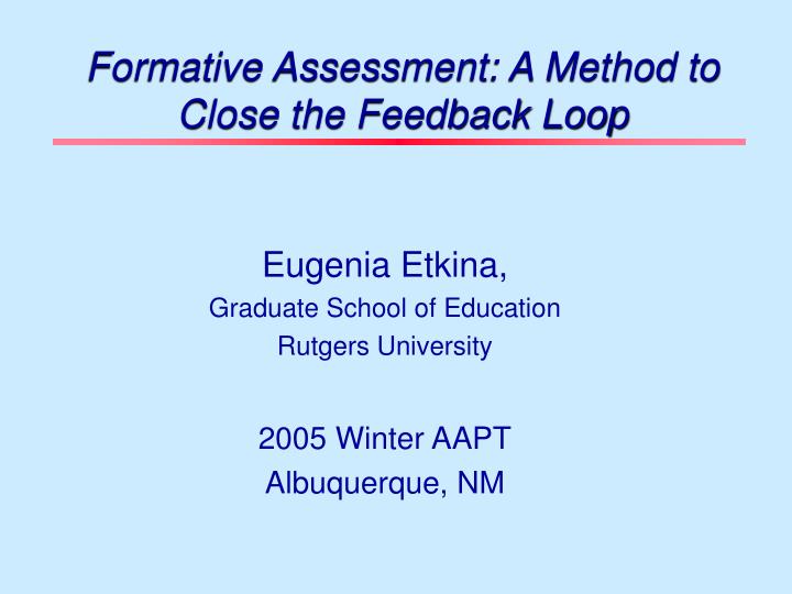 PPT - Formative Assessment: A Method to Close the Feedback Loop ...