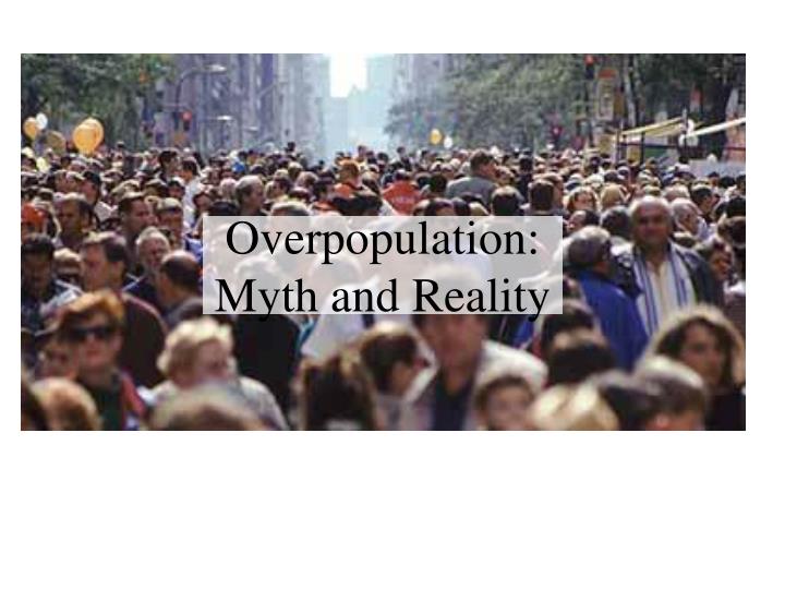 PPT - Overpopulation: Myth and Reality PowerPoint Presentation, free download - ID:298837