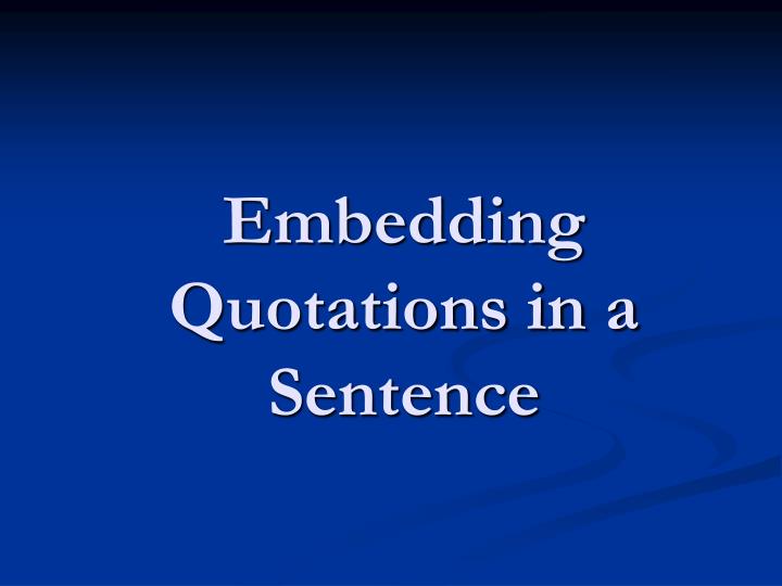 PPT - Embedding Quotations in a Sentence PowerPoint Presentation, free ...
