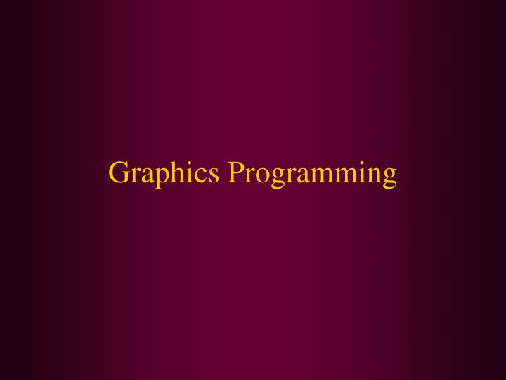 PPT - Graphics Programming PowerPoint Presentation, free download - ID ...